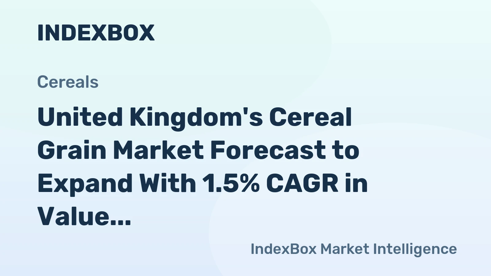 United Kingdom's Cereal Grain Market Forecast to Expand With 1.5% CAGR in Value Terms