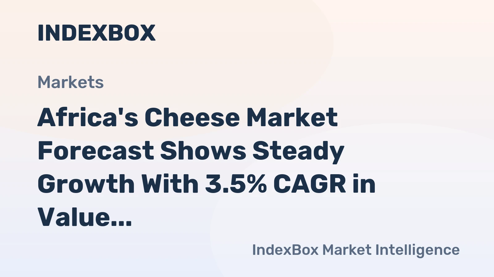 Africa's Cheese Market Forecast Shows Steady Growth With 3.5% CAGR in Value Terms