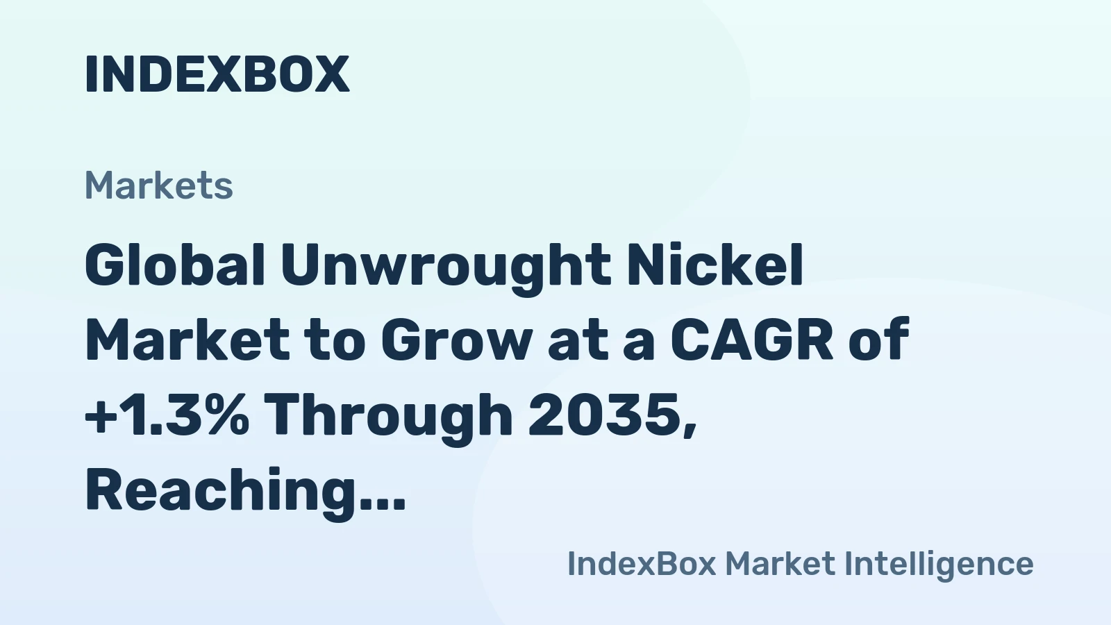 Global Unwrought Nickel Market to Grow at a CAGR of +1.3% Through 2035, Reaching $103.3B in Value