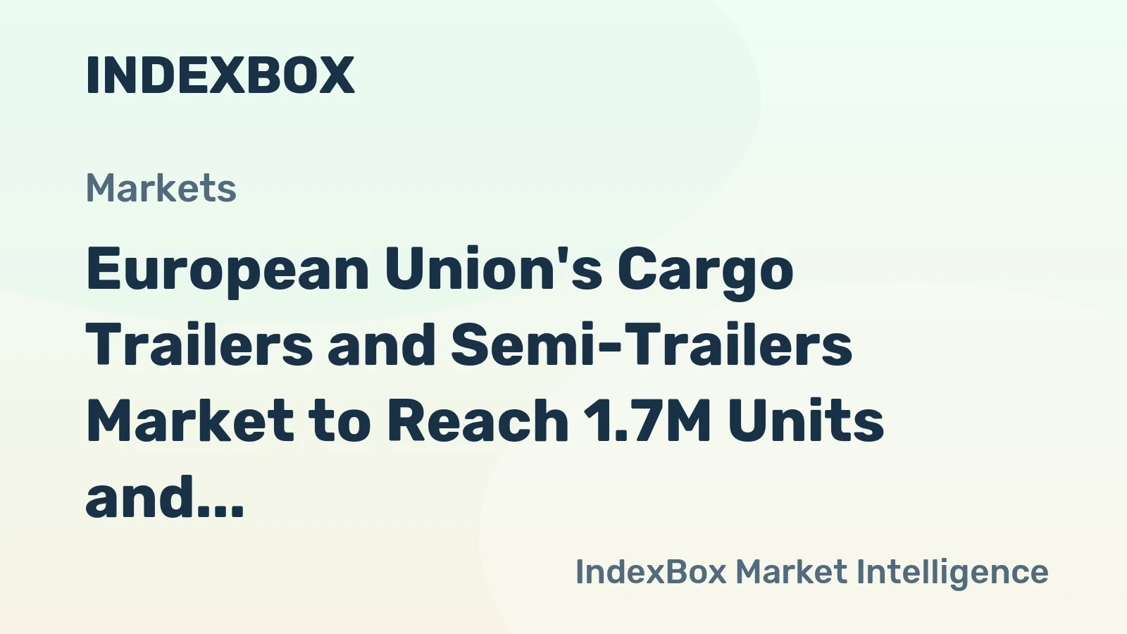 European Union's Cargo Trailers and Semi-Trailers Market to Reach 1.7M Units and $23.9B by 2035