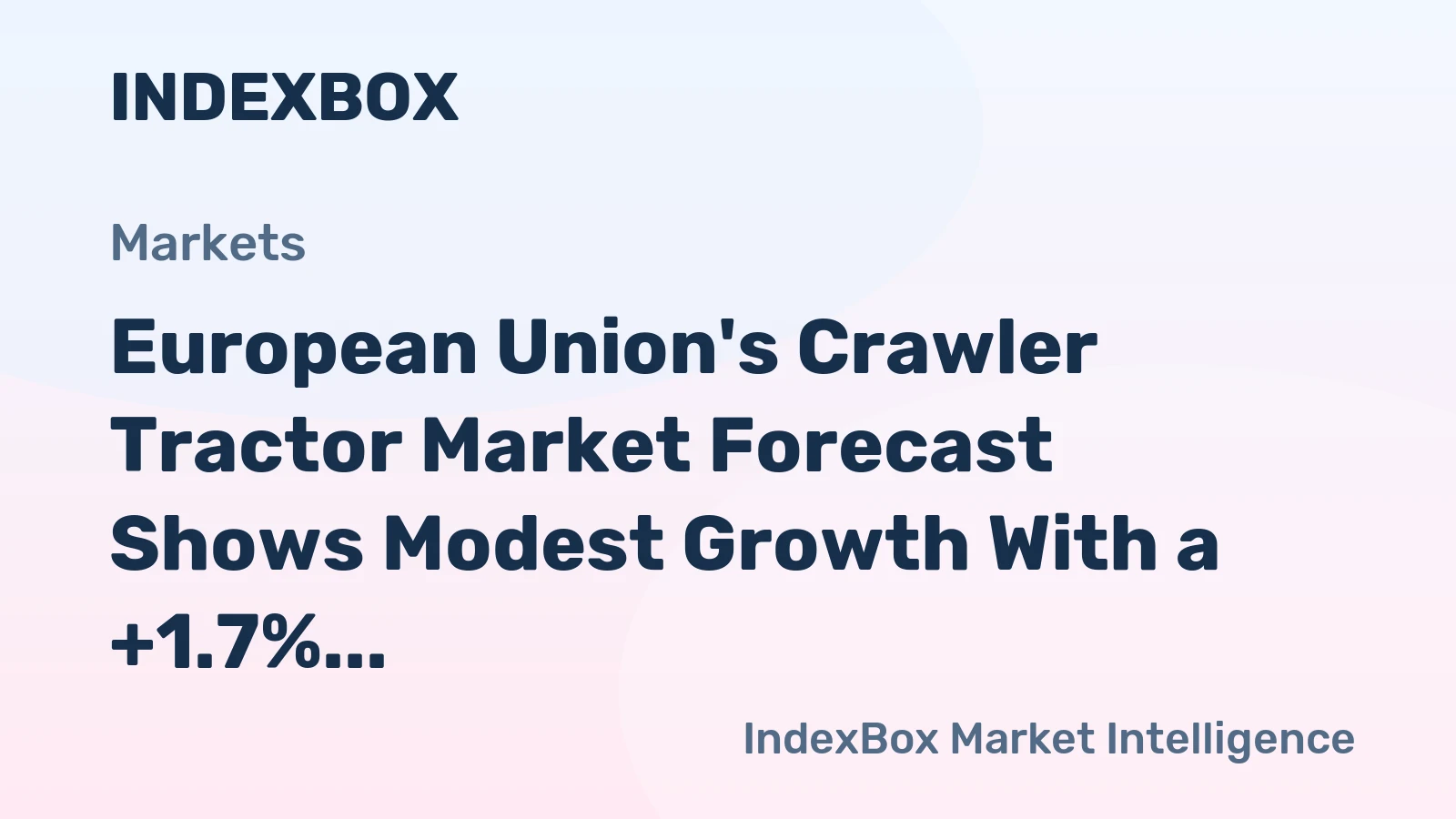 European Union's Crawler Tractor Market Forecast Shows Modest Growth With a +1.7% Value CAGR