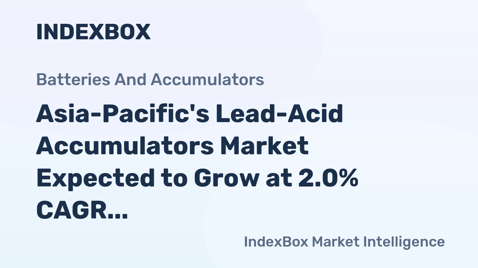 Asia-Pacific's Lead-Acid Accumulators Market Expected to Grow at 2.0% CAGR, Reach $16B by 2035