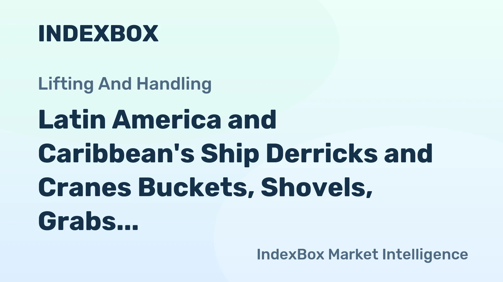 Latin America and Caribbean's Ship Derricks and Cranes Buckets, Shovels, Grabs and Grips Market to Witness Moderate Growth with 2.2% CAGR
