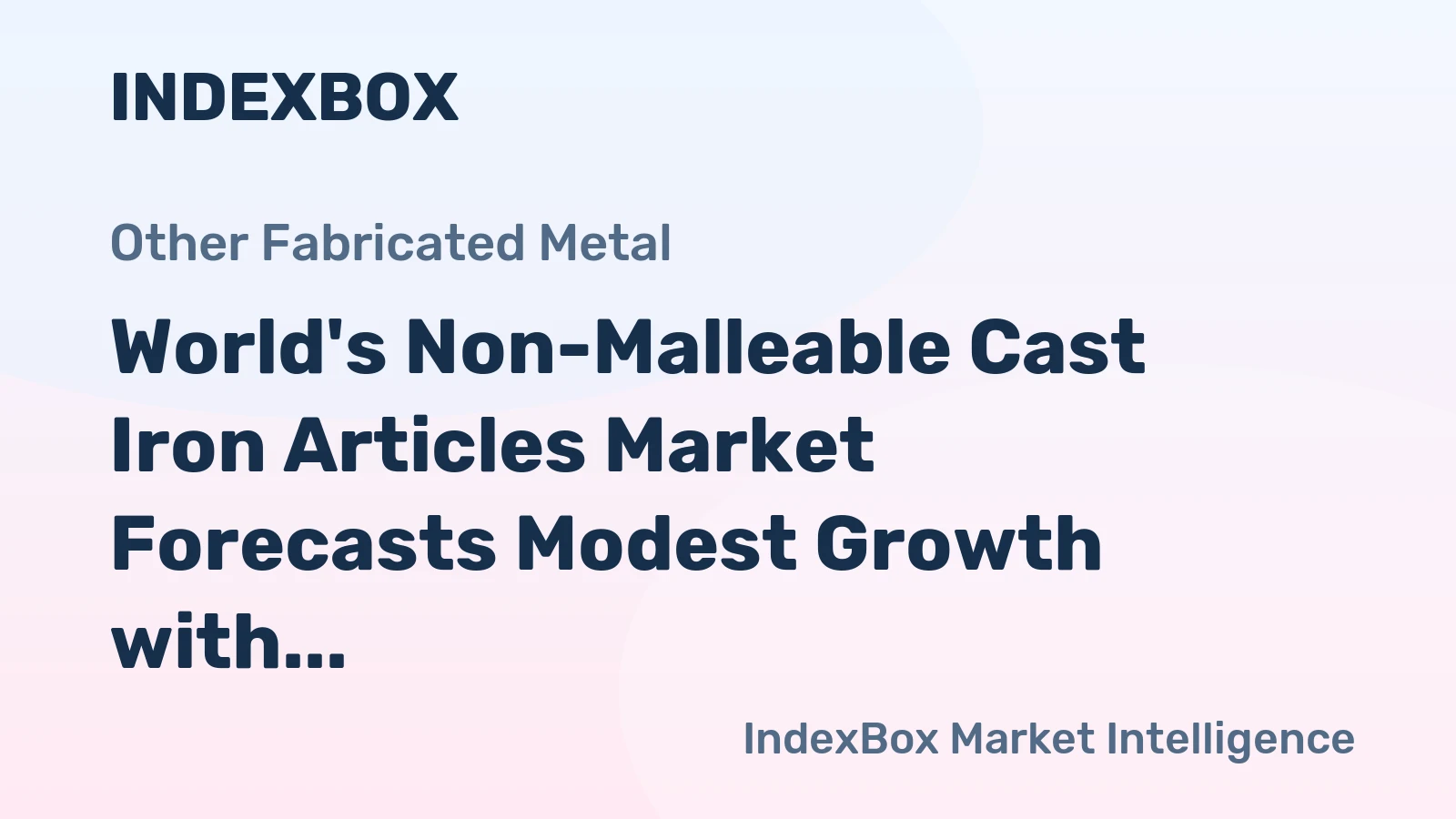 World's Non-Malleable Cast Iron Articles Market Forecasts Modest Growth with a 1.3% CAGR in Value
