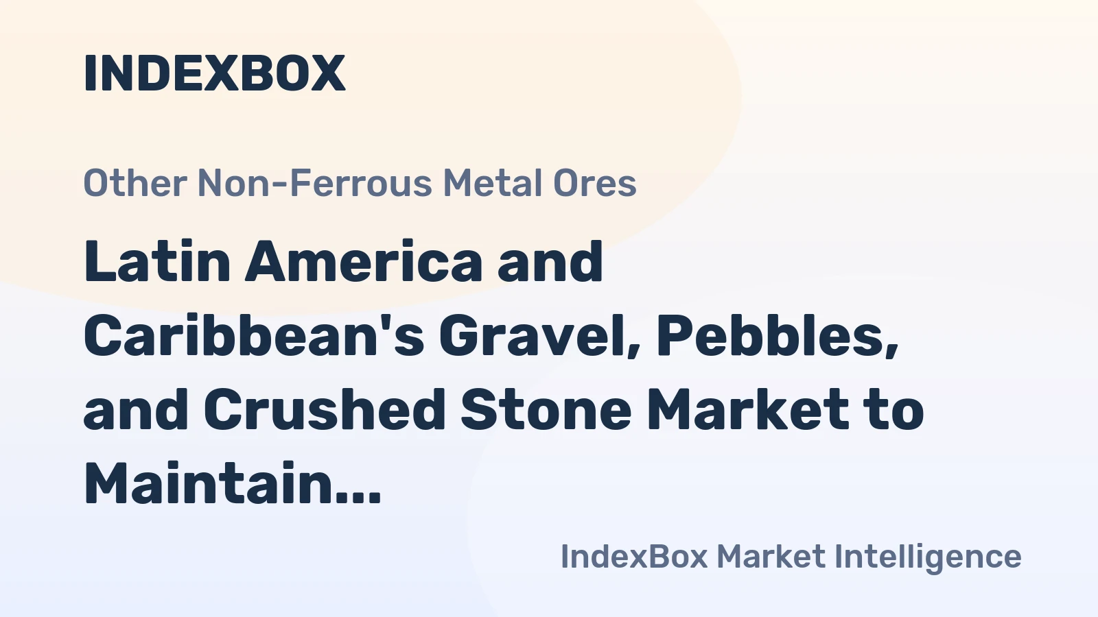 Latin America and Caribbean's Gravel, Pebbles, and Crushed Stone Market to Maintain Steady Growth with Anticipated CAGR of +0.6% from 2024 to 2035