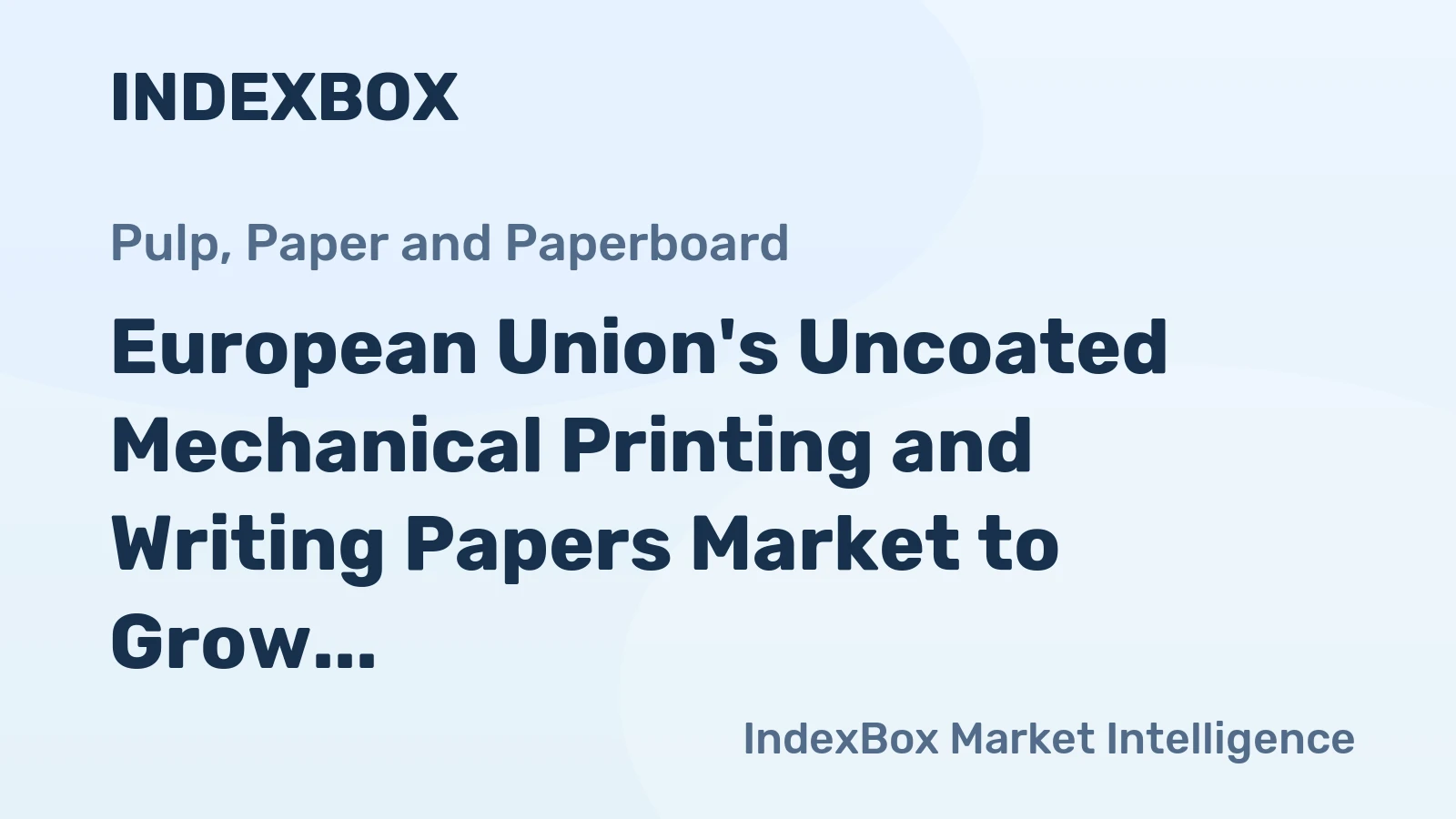 European Union's Uncoated Mechanical Printing and Writing Papers Market to Grow at CAGR of +1.4% by 2035