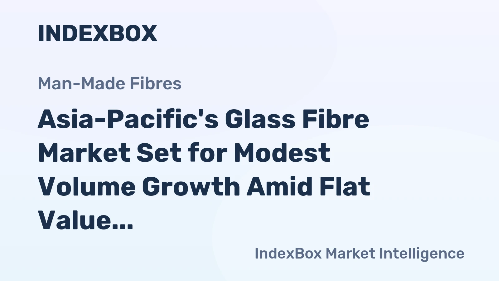 Asia-Pacific's Glass Fibre Market Set for Modest Volume Growth Amid Flat Value Trajectory