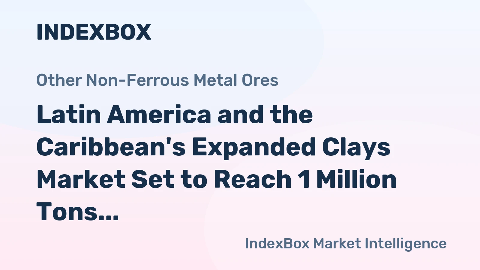 Latin America and the Caribbean's Expanded Clays Market Set to Reach 1 Million Tons and $1 Billion