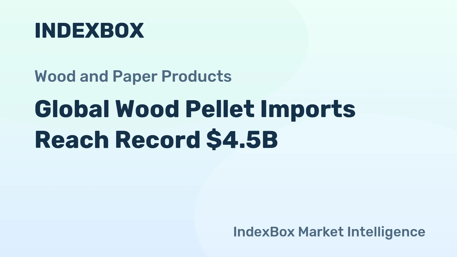 Global Wood Pellet Imports Reach Record $4.5B