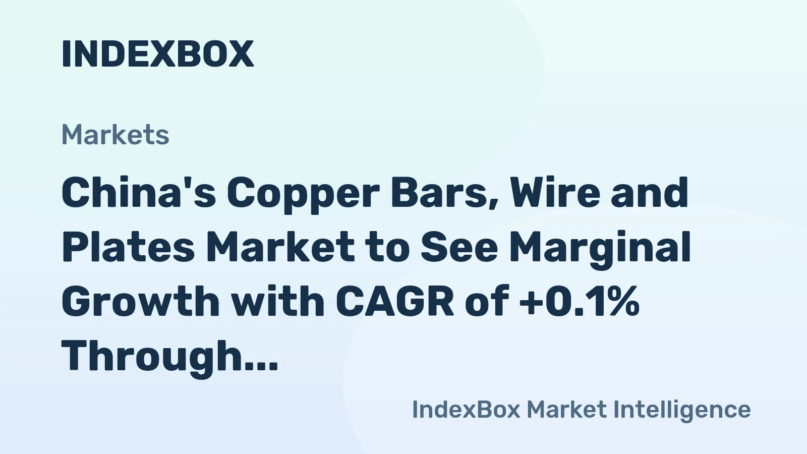 China's Copper Bars, Wire and Plates Market to See Marginal Growth with CAGR of +0.1% Through 2035