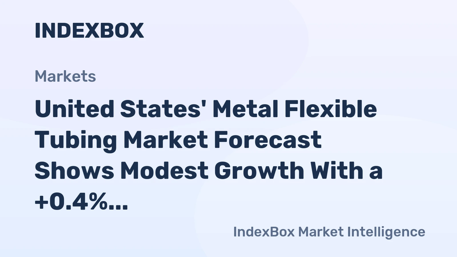 United States' Metal Flexible Tubing Market Forecast Shows Modest Growth With a +0.4% CAGR in Value