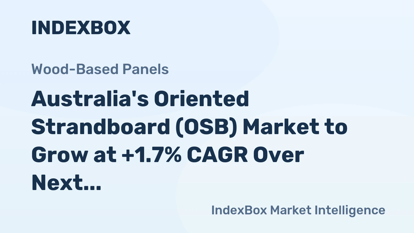 Australia's Oriented Strandboard (OSB) Market to Grow at +1.7% CAGR Over Next Decade