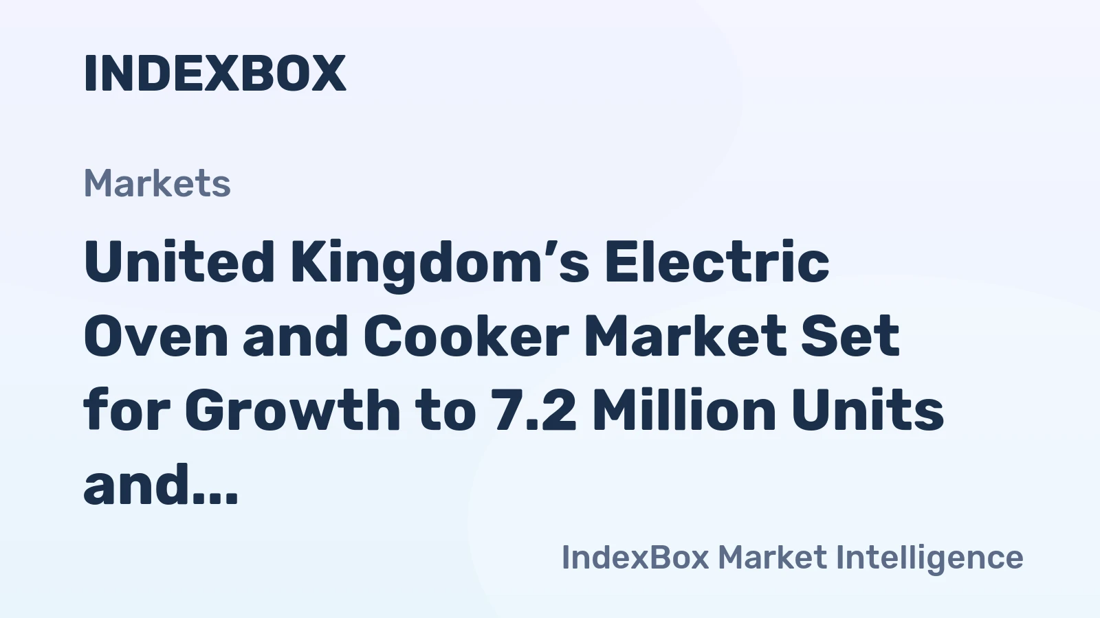 United Kingdom’s Electric Oven and Cooker Market Set for Growth to 7.2 Million Units and $1.1 Billion