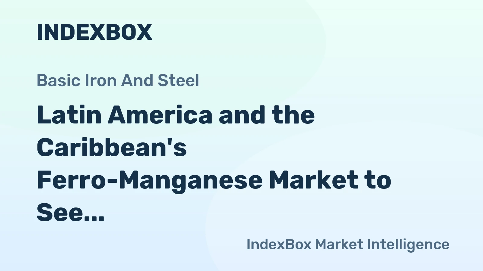Latin America and the Caribbean's Ferro-Manganese Market to See Modest Growth With 2% CAGR in Value