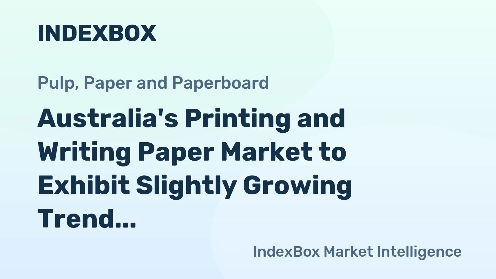 Australia's Printing and Writing Paper Market to Exhibit Slightly Growing Trend with +0.5% CAGR