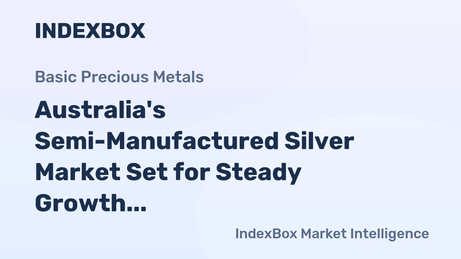 Australia's Semi-Manufactured Silver Market Set for Steady Growth to 287 Tons and $242M