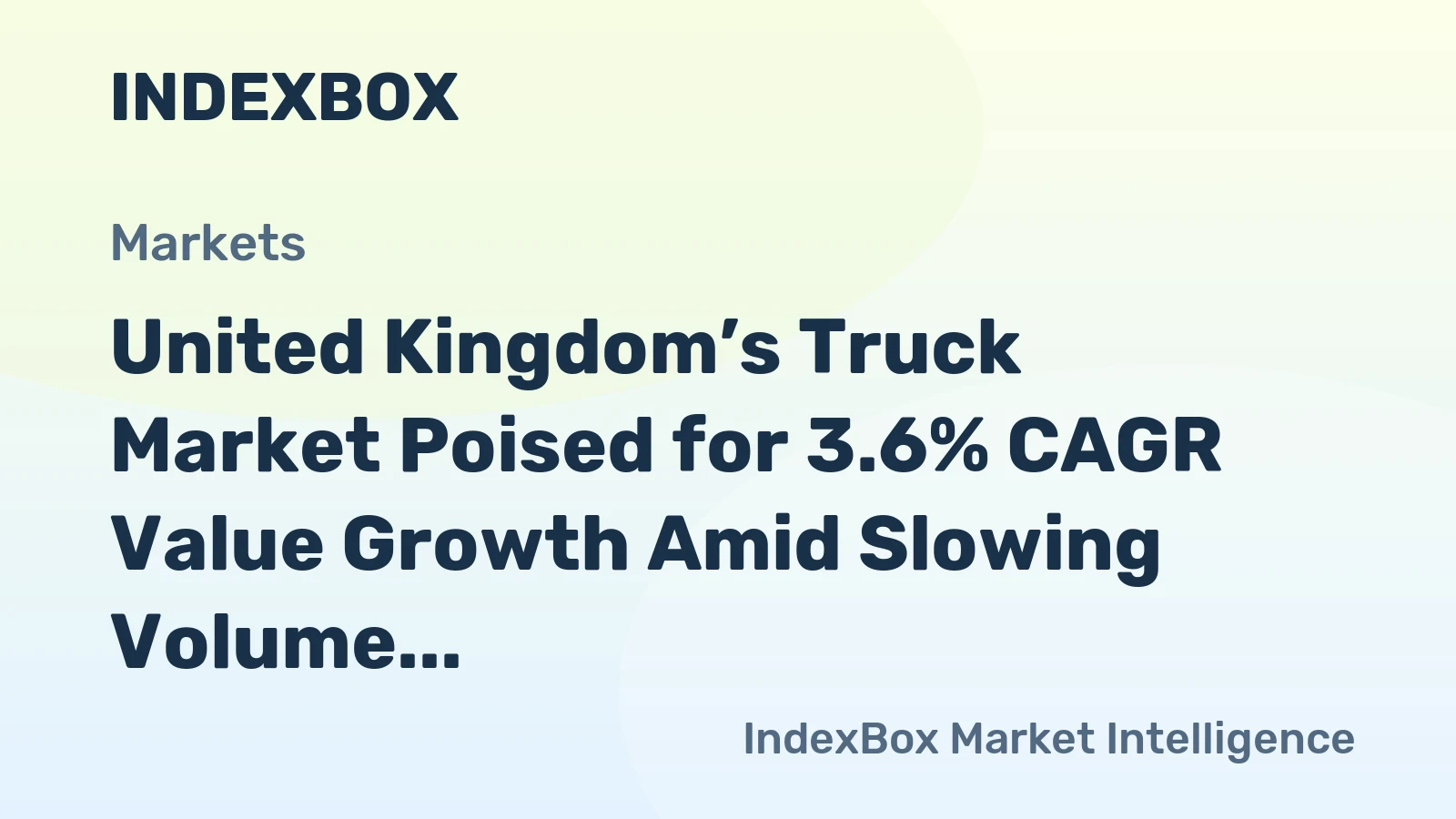 United Kingdom’s Truck Market Poised for 3.6% CAGR Value Growth Amid Slowing Volume Expansion