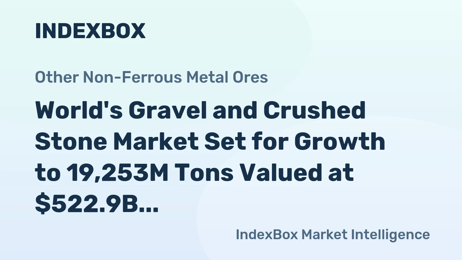 World's Gravel and Crushed Stone Market Set for Growth to 19,253M Tons Valued at $522.9B