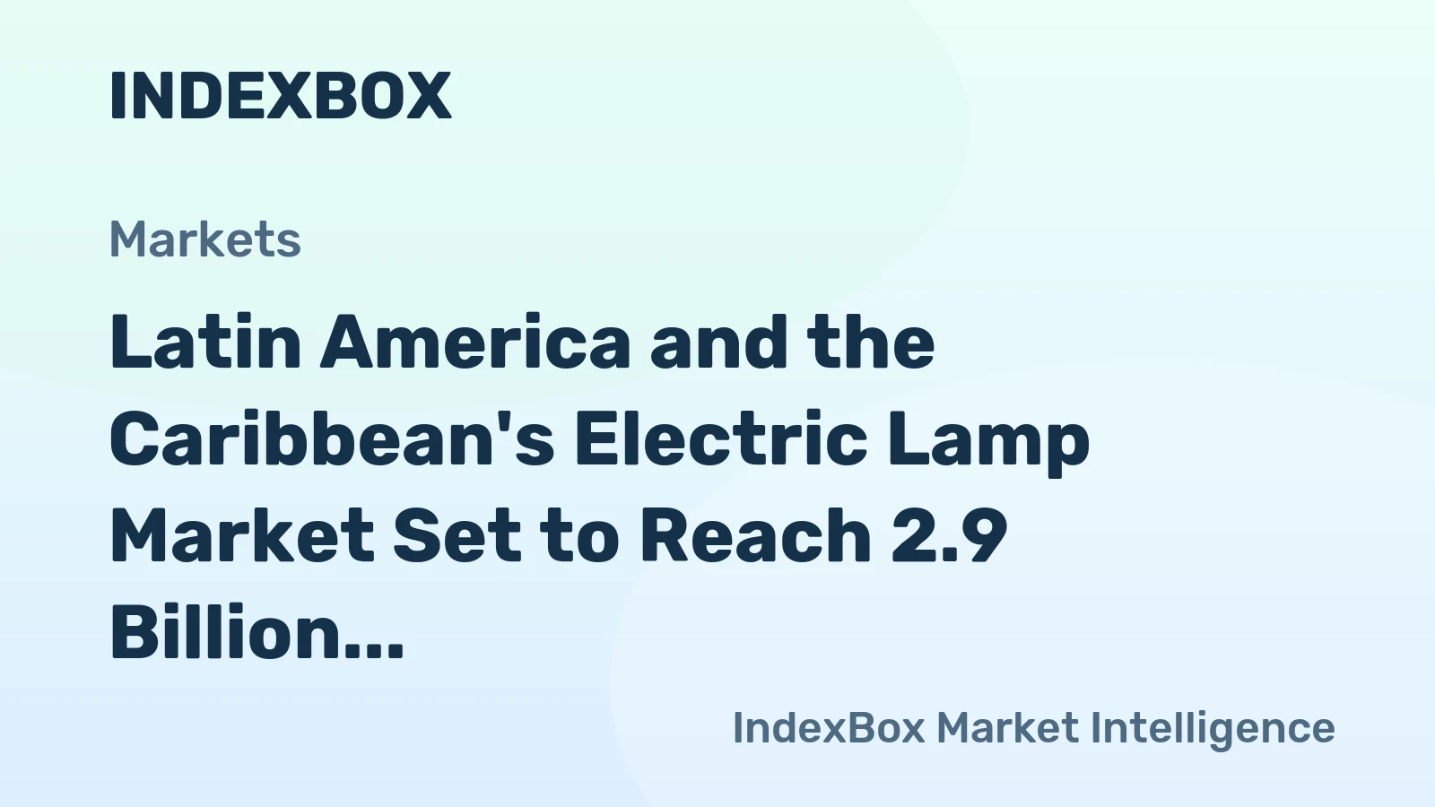 Latin America and the Caribbean's Electric Lamp Market Set to Reach 2.9 Billion Units and $3.7 Billion in Value