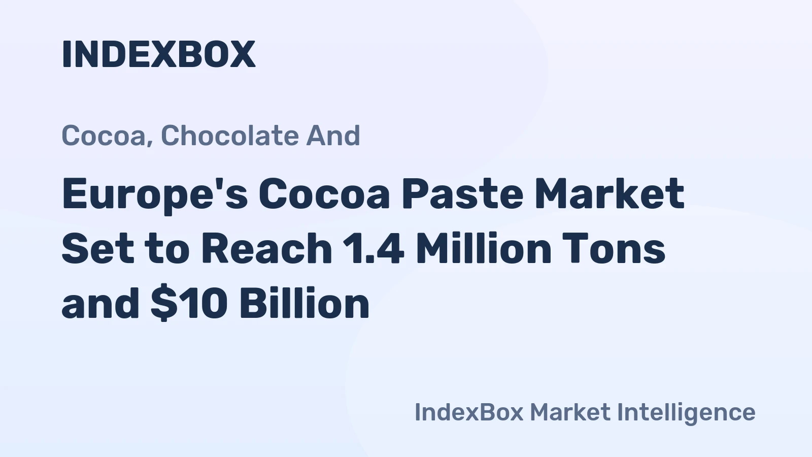 Europe's Cocoa Paste Market Set to Reach 1.4 Million Tons and $10 Billion