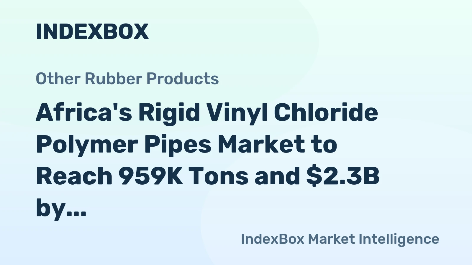 Africa's Rigid Vinyl Chloride Polymer Pipes Market to Reach 959K Tons and $2.3B by 2035