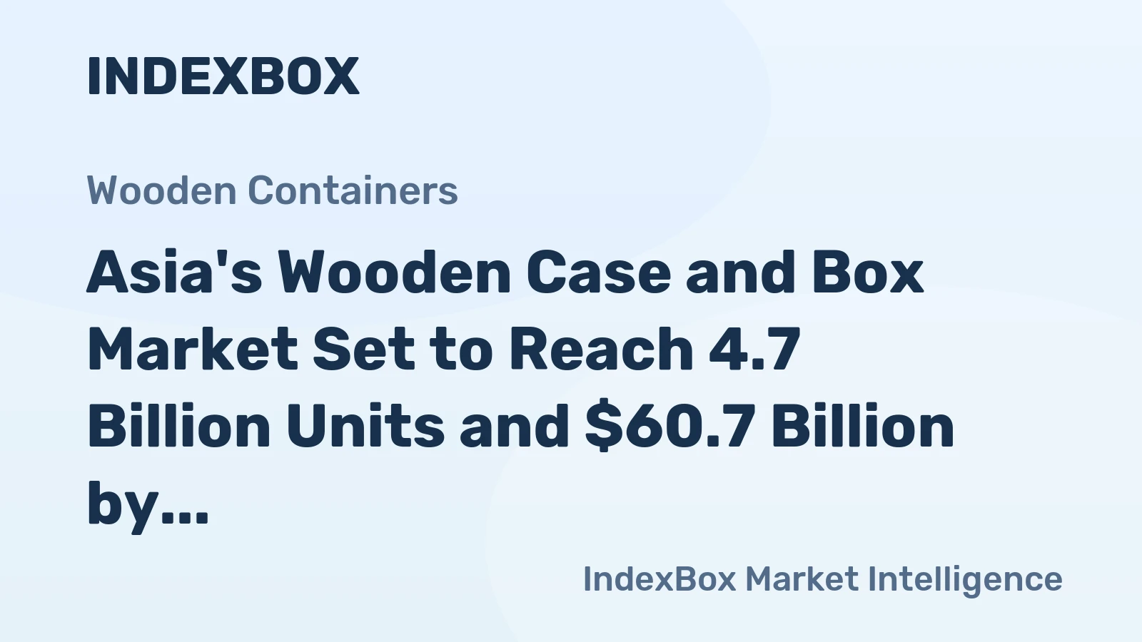 Asia's Wooden Case and Box Market Set to Reach 4.7 Billion Units and $60.7 Billion by 2035