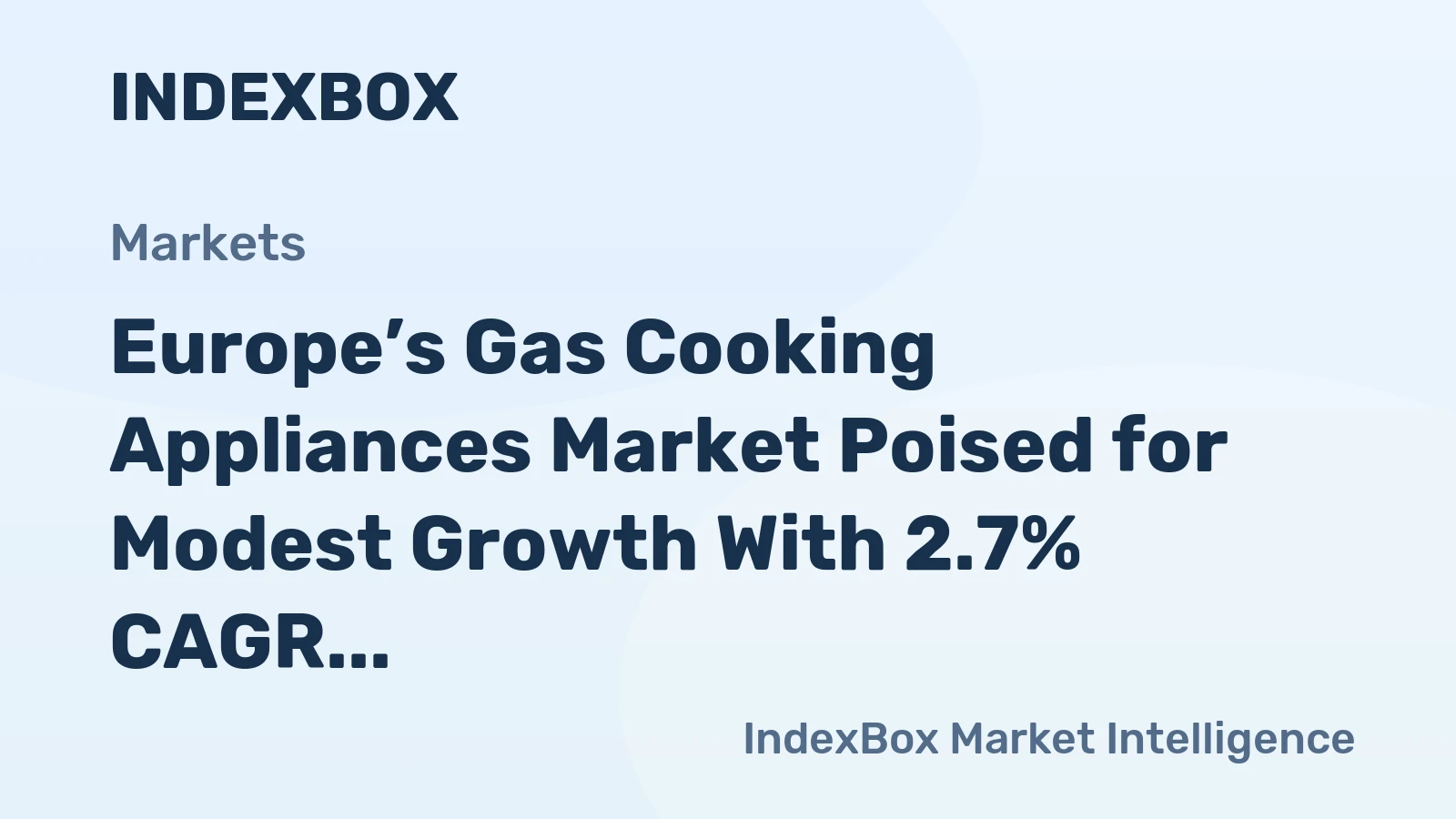 Europe’s Gas Cooking Appliances Market Poised for Modest Growth With 2.7% CAGR Forecast