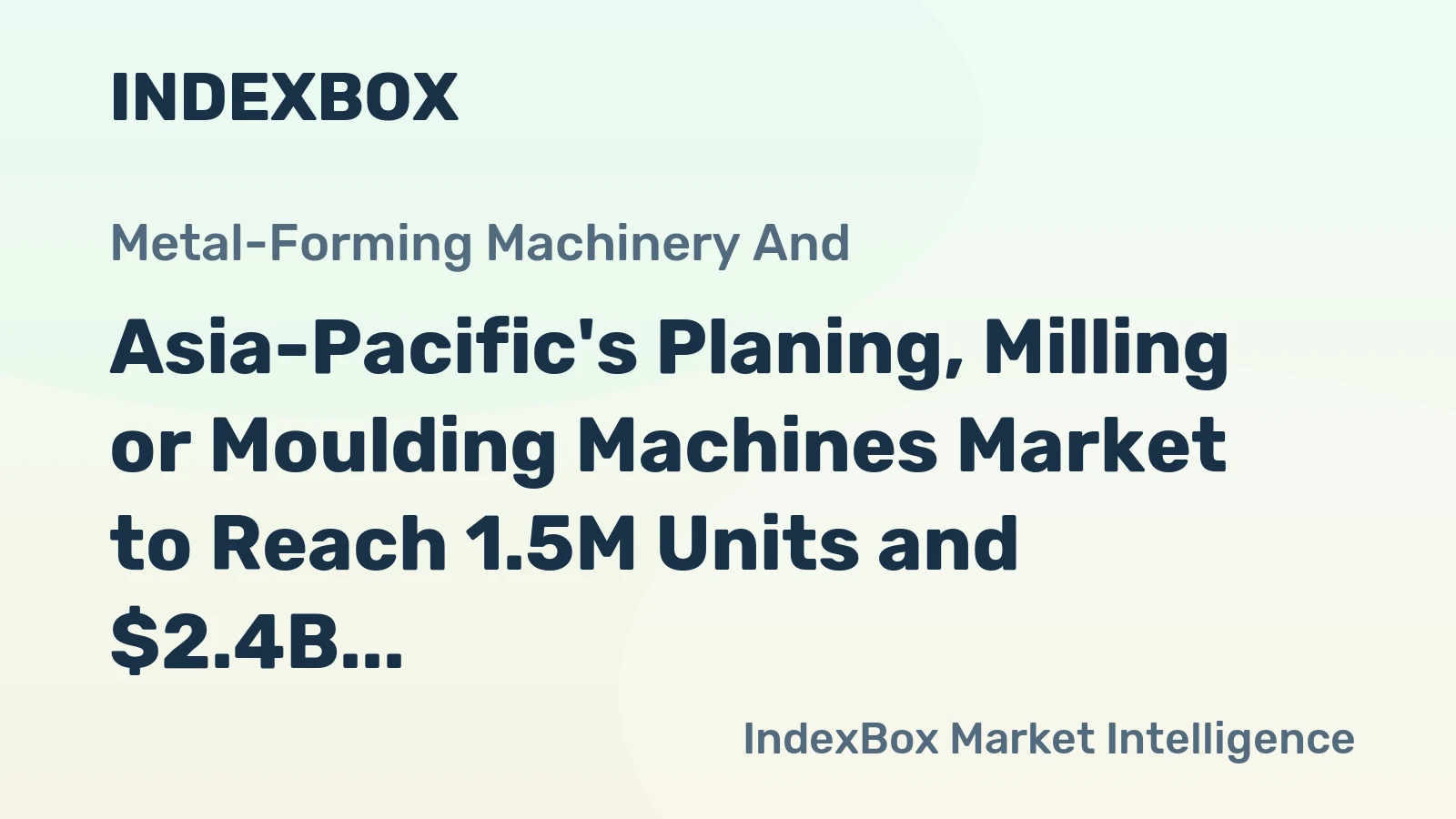 Asia-Pacific's Planing, Milling or Moulding Machines Market to Reach 1.5M Units and $2.4B by 2035