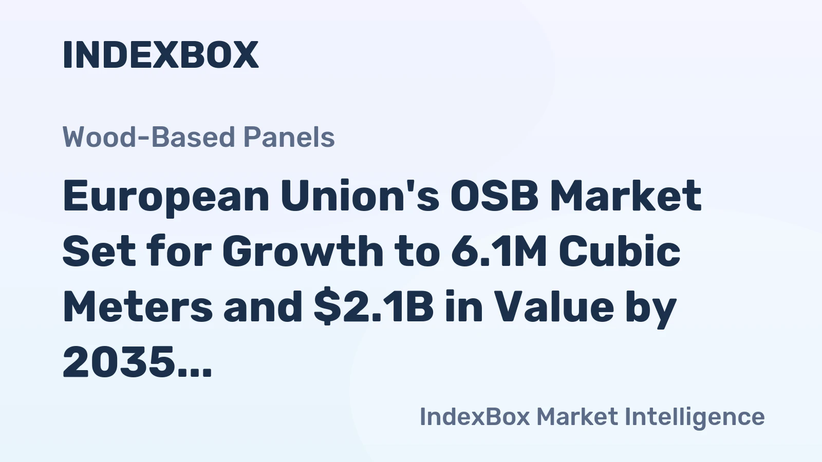 European Union's OSB Market Set for Growth to 6.1M Cubic Meters and $2.1B in Value by 2035
