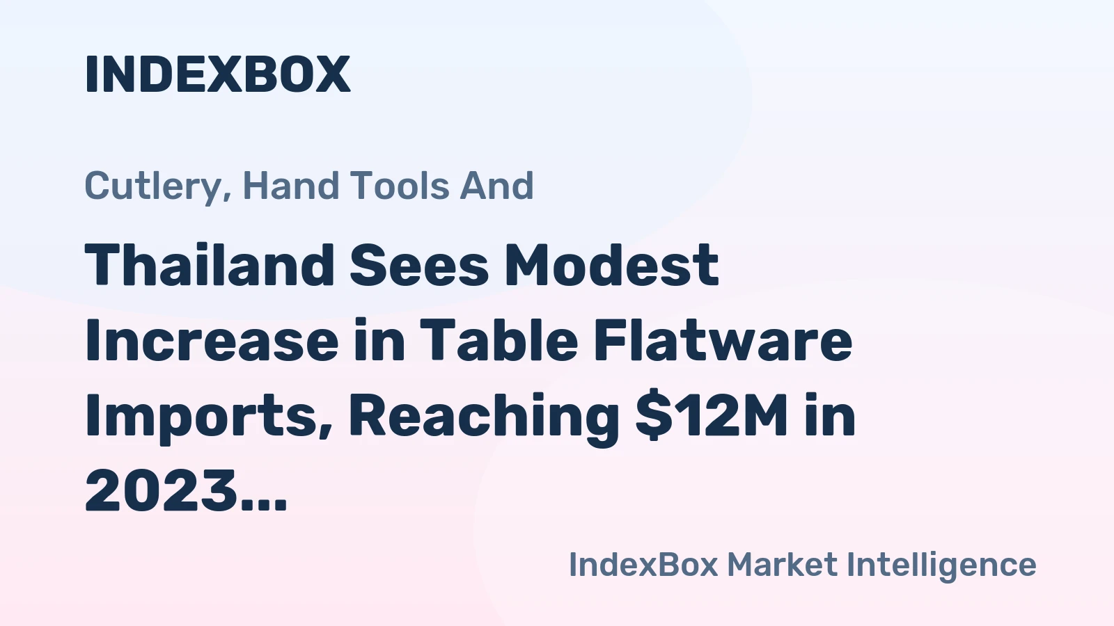 Thailand Sees Modest Increase in Table Flatware Imports, Reaching $12M in 2023