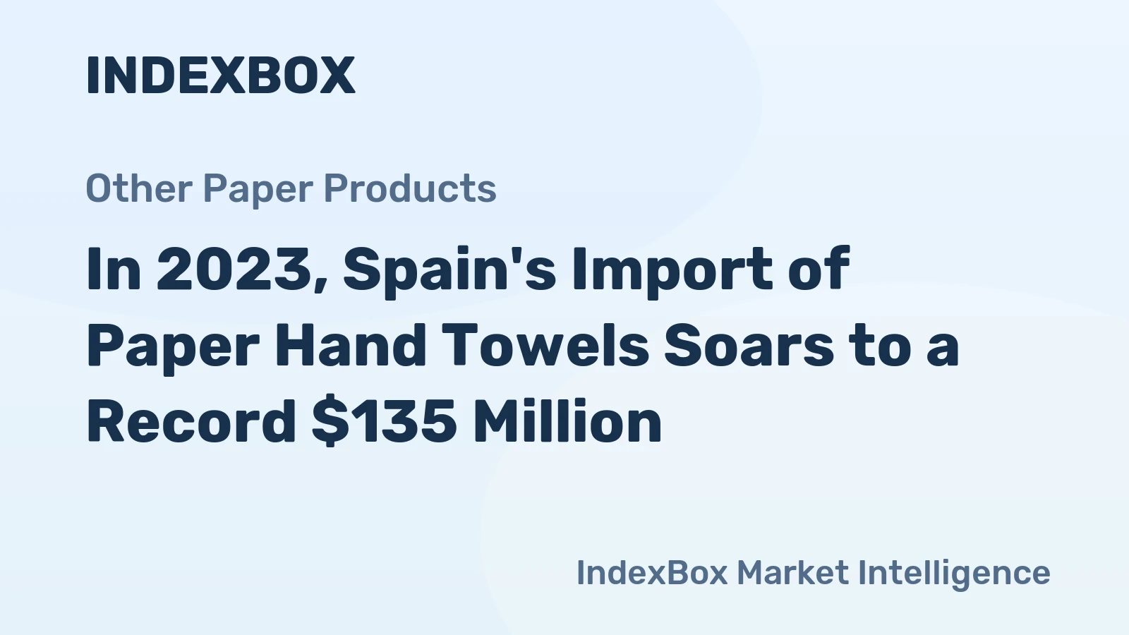In 2023, Spain's Import of Paper Hand Towels Soars to a Record $135 Million