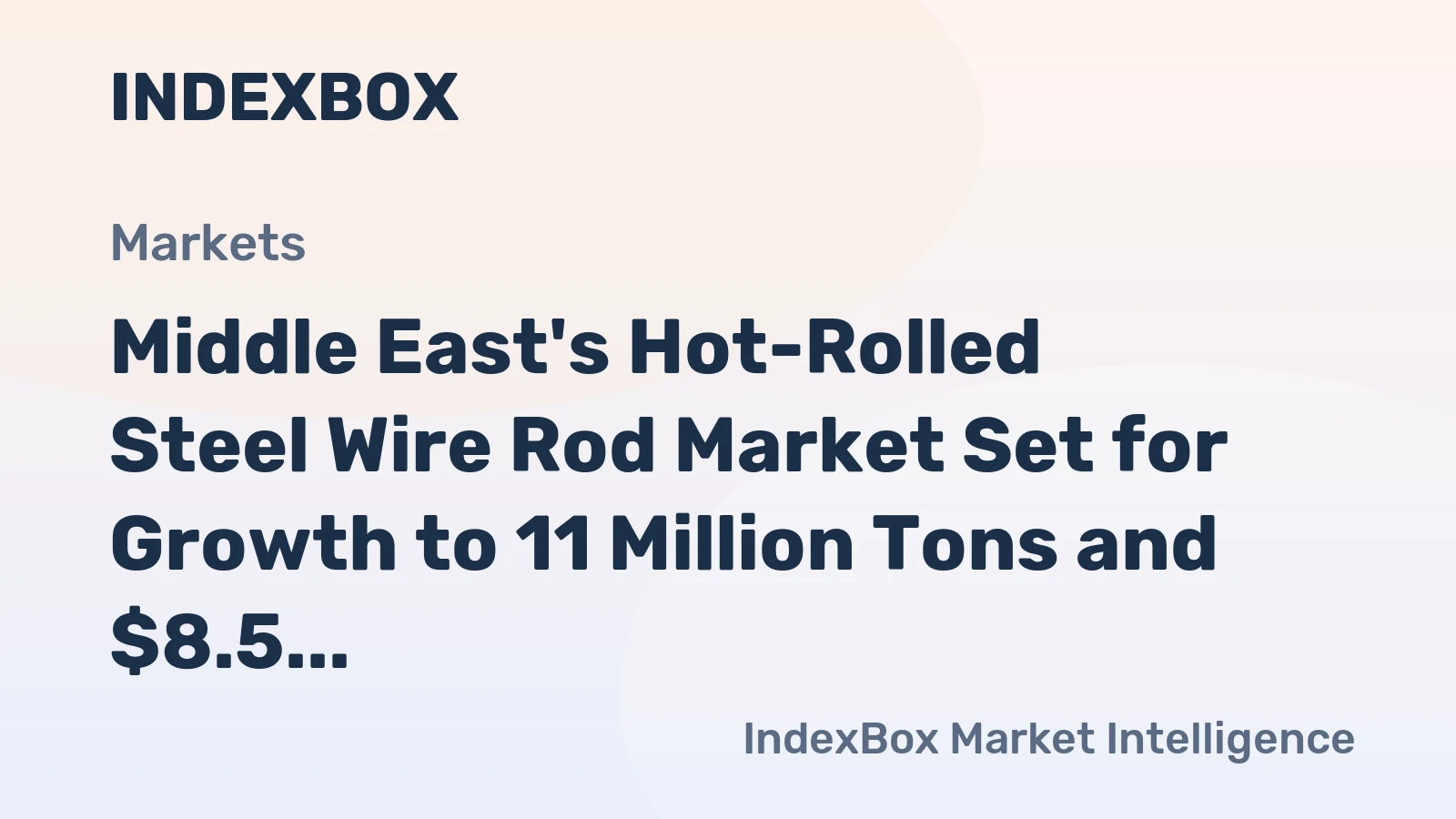 Middle East's Hot-Rolled Steel Wire Rod Market Set for Growth to 11 Million Tons and $8.5 Billion