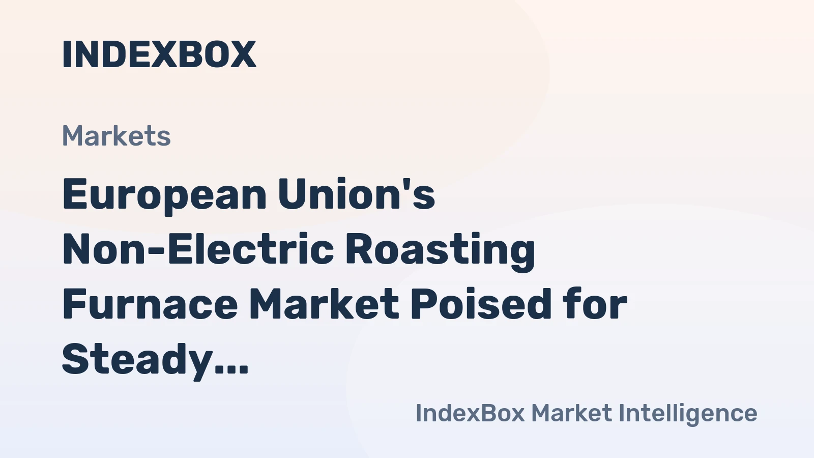 European Union's Non-Electric Roasting Furnace Market Poised for Steady Value Growth With 3.7% CAGR