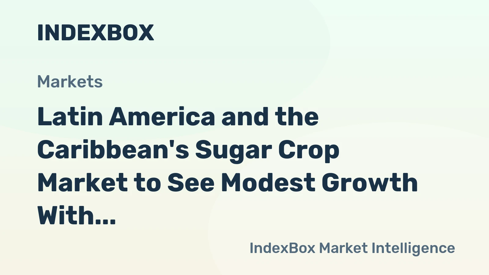 Latin America and the Caribbean's Sugar Crop Market to See Modest Growth With a 1.3% CAGR