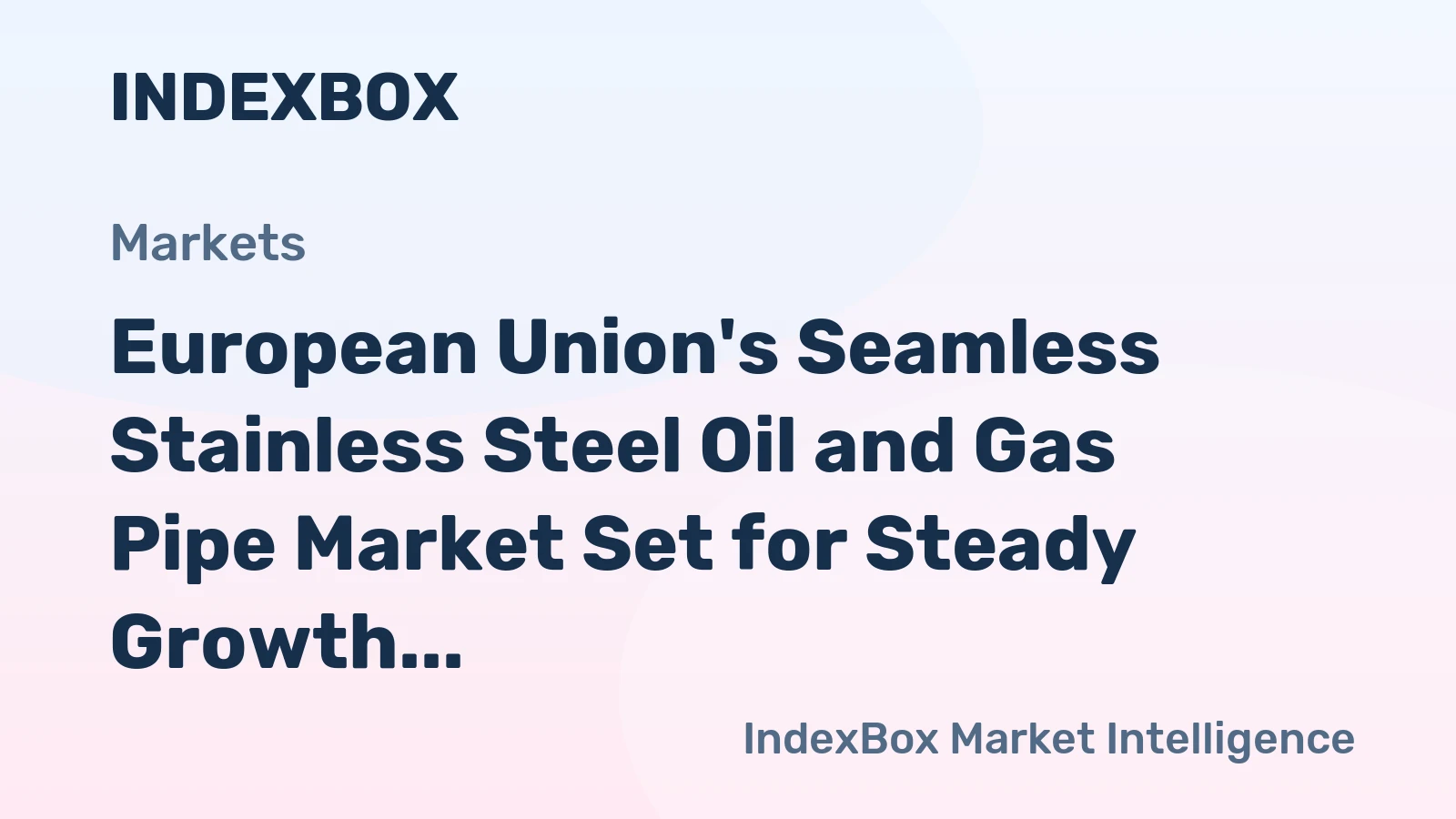 European Union's Seamless Stainless Steel Oil and Gas Pipe Market Set for Steady Growth with 1.8% CAGR in Value