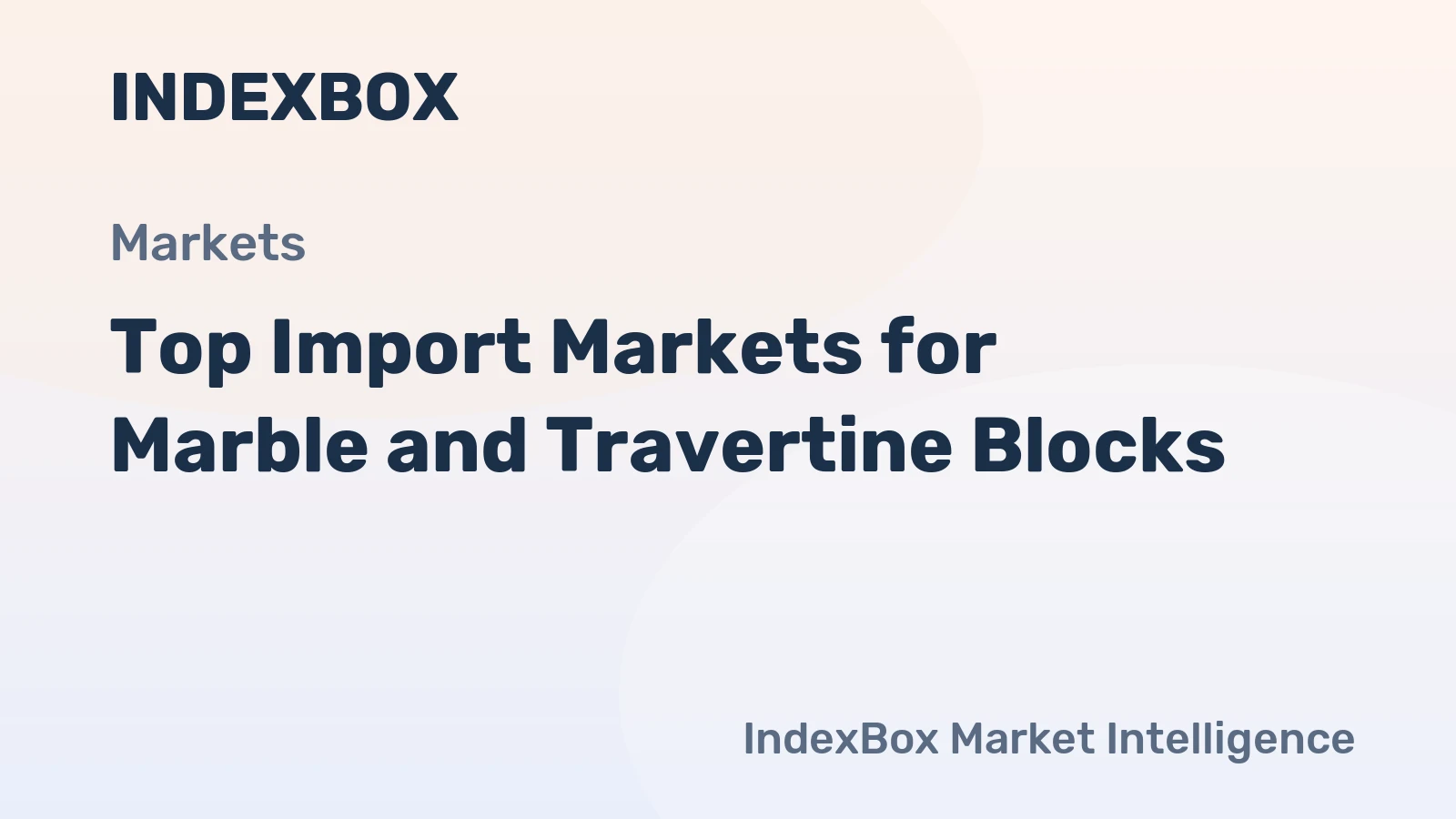 Top Import Markets for Marble and Travertine Blocks