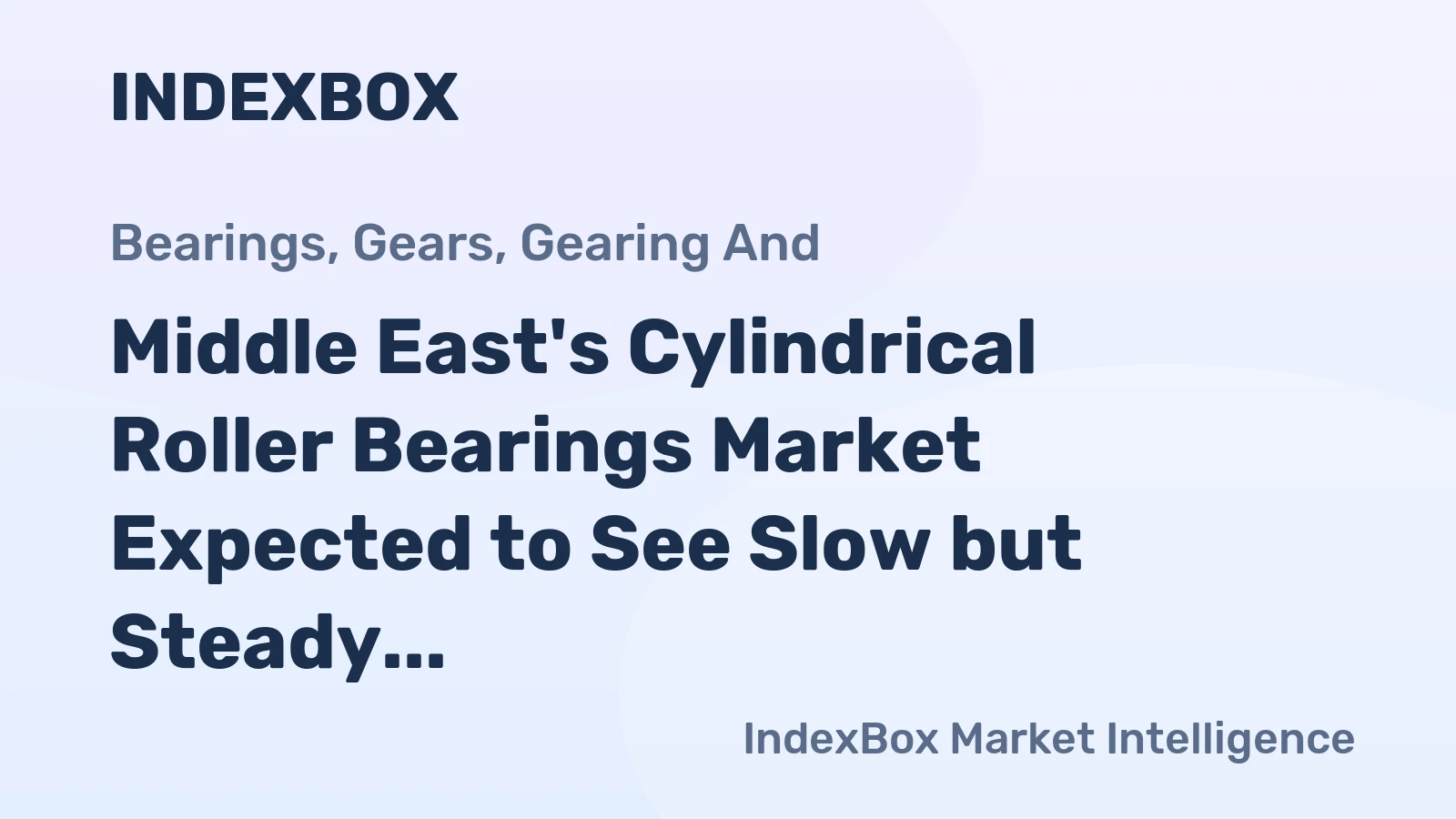 Middle East's Cylindrical Roller Bearings Market Expected to See Slow but Steady Growth with +1.3% CAGR