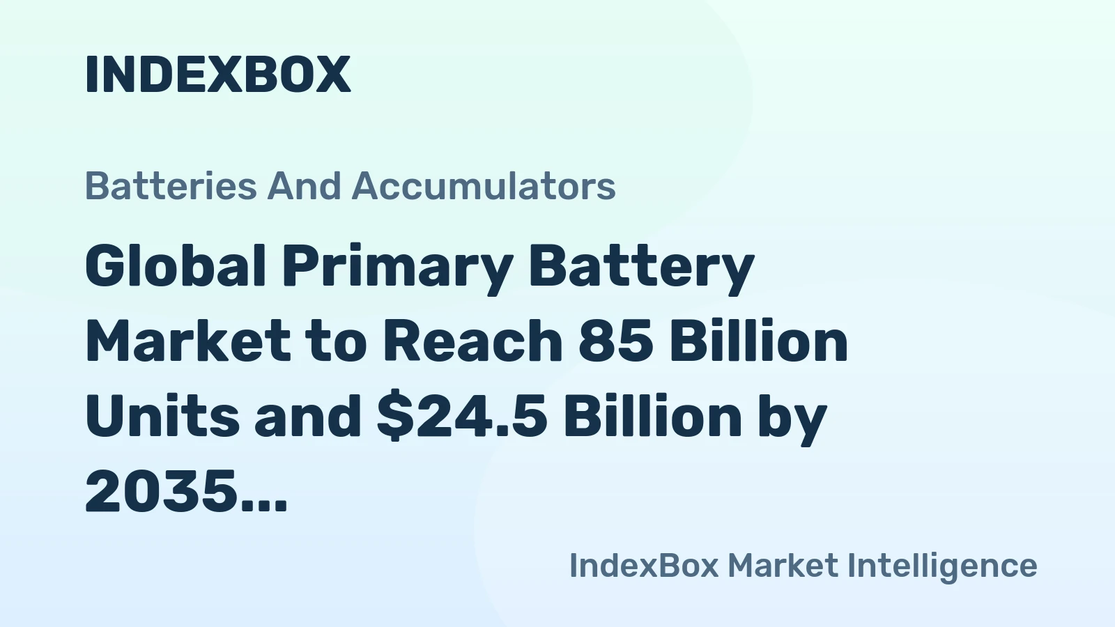 Global Primary Battery Market to Reach 85 Billion Units and $24.5 Billion by 2035