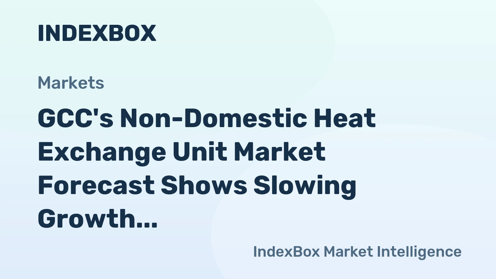 GCC's Non-Domestic Heat Exchange Unit Market Forecast Shows Slowing Growth With +0.8% CAGR in Value