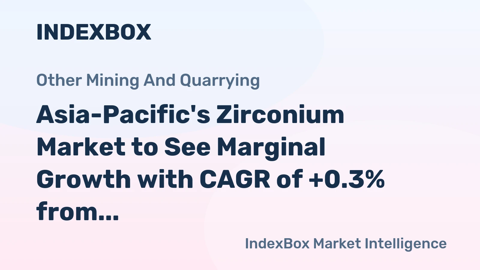 Asia-Pacific's Zirconium Market to See Marginal Growth with CAGR of +0.3% from 2024 to 2035