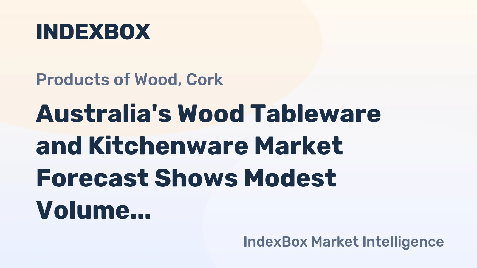 Australia's Wood Tableware and Kitchenware Market Forecast Shows Modest Volume Growth Amid Strong Value Expansion