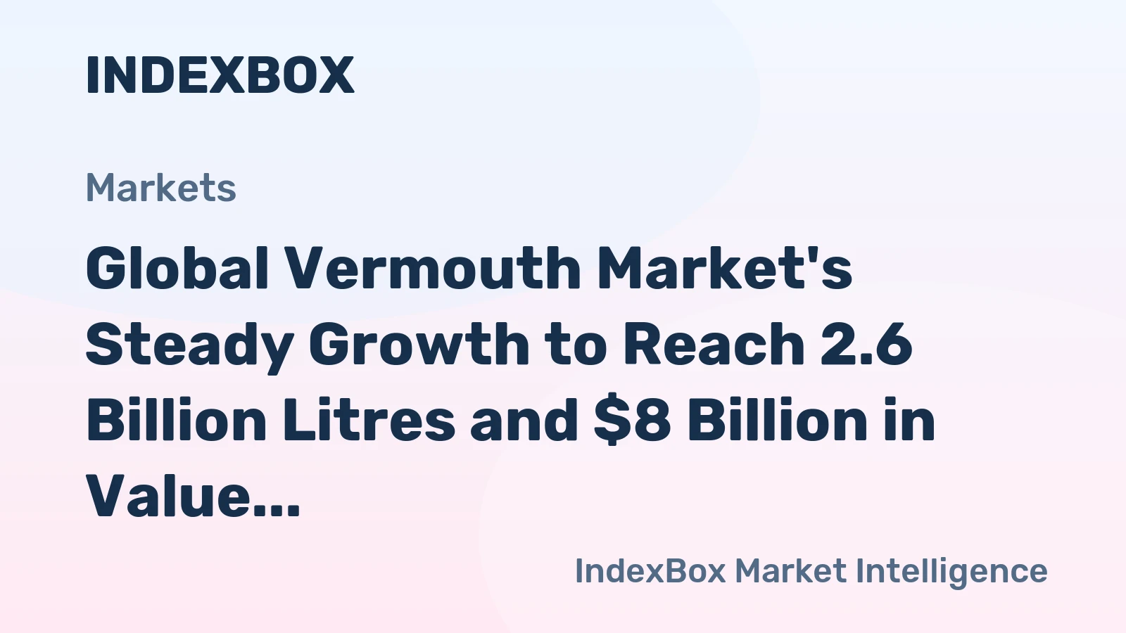 Global Vermouth Market's Steady Growth to Reach 2.6 Billion Litres and $8 Billion in Value