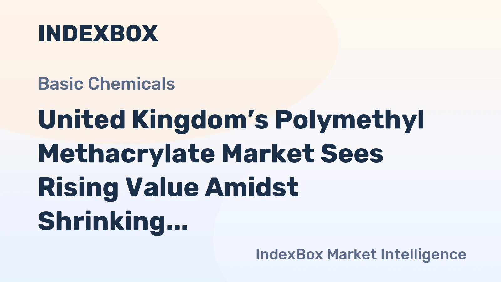 United Kingdom’s Polymethyl Methacrylate Market Sees Rising Value Amidst Shrinking Volume