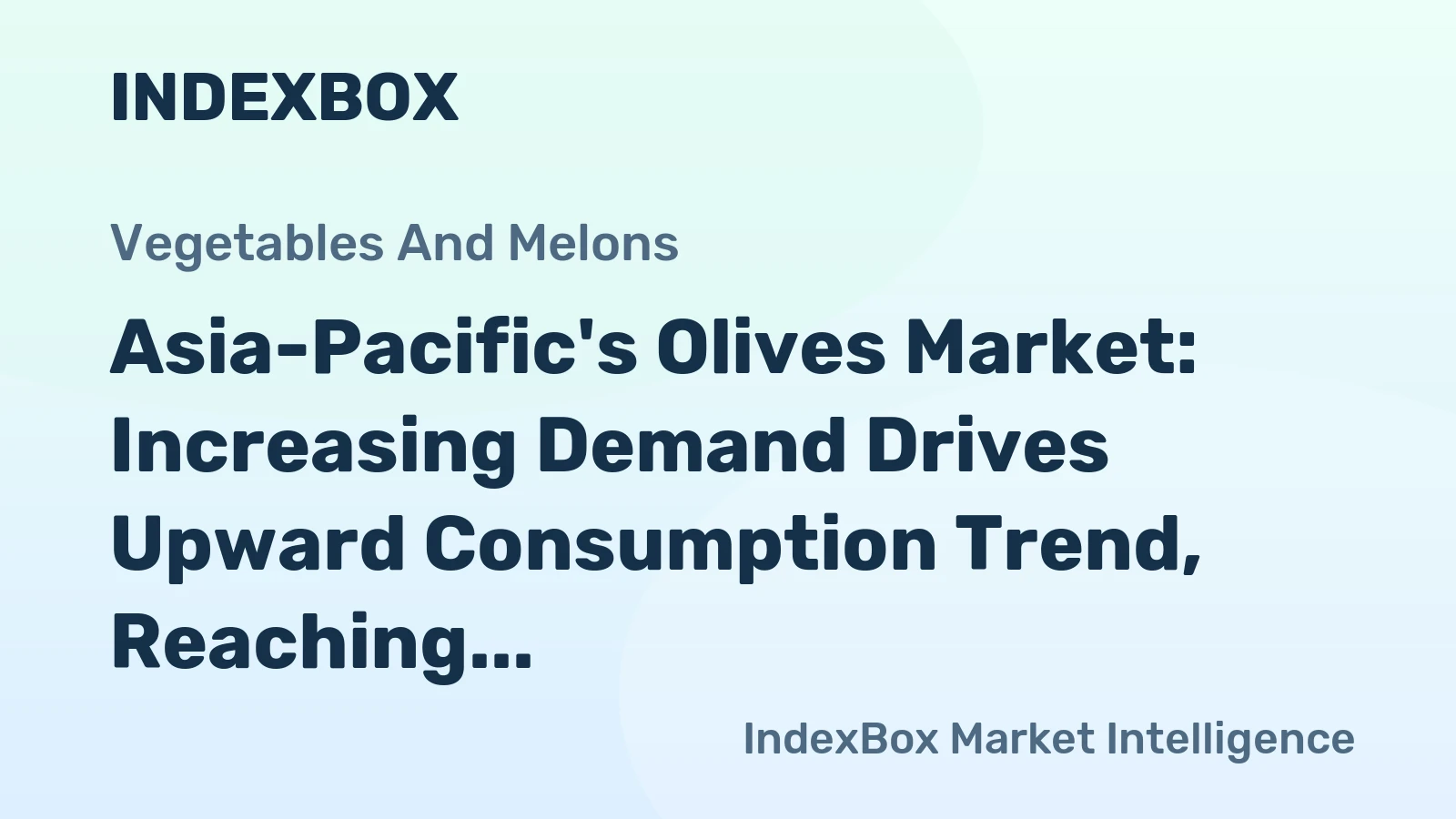 Asia-Pacific's Olives Market: Increasing Demand Drives Upward Consumption Trend, Reaching 345K tons and $917M in Value by 2035