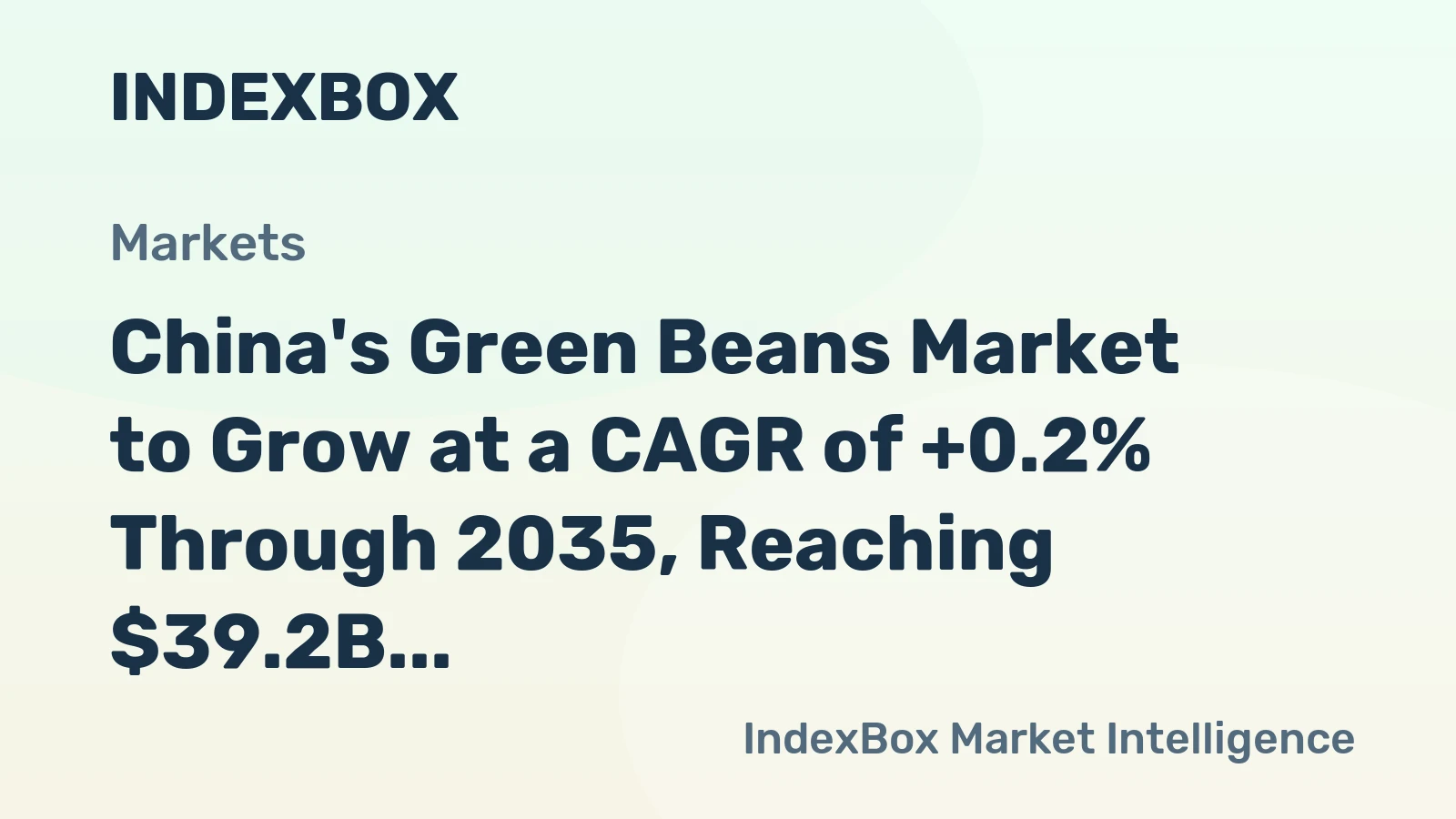China's Green Beans Market to Grow at a CAGR of +0.2% Through 2035, Reaching $39.2B in Value