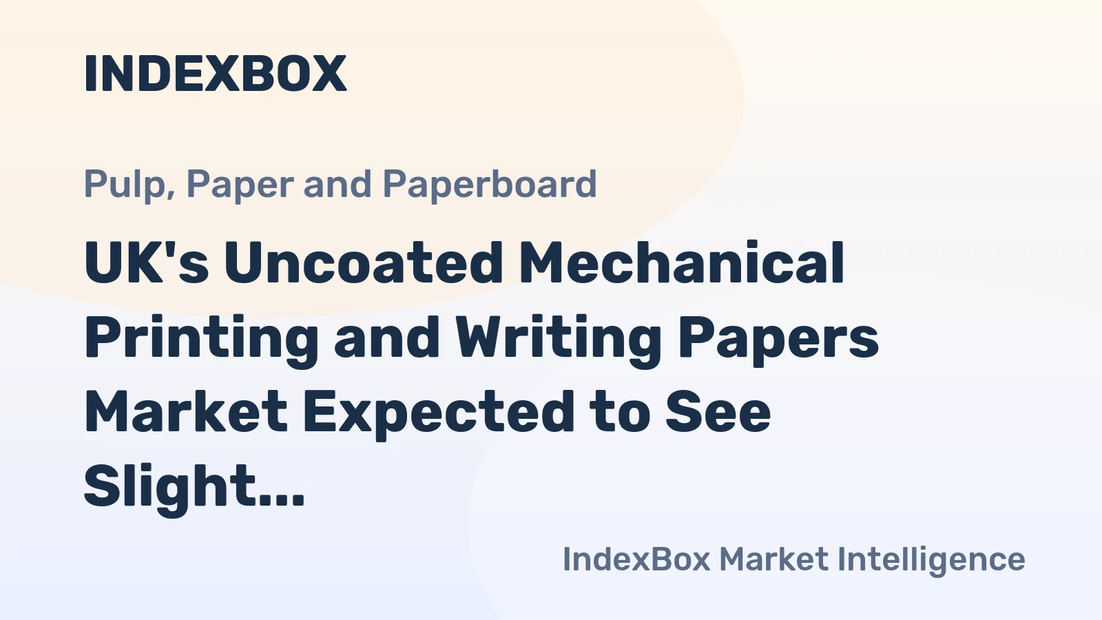 UK's Uncoated Mechanical Printing and Writing Papers Market Expected to See Slight Growth with +1.2% CAGR