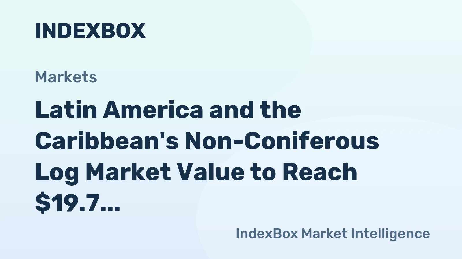 Latin America and the Caribbean's Non-Coniferous Log Market Value to Reach $19.7 Billion by 2035 Amid Stagnant Volume Growth
