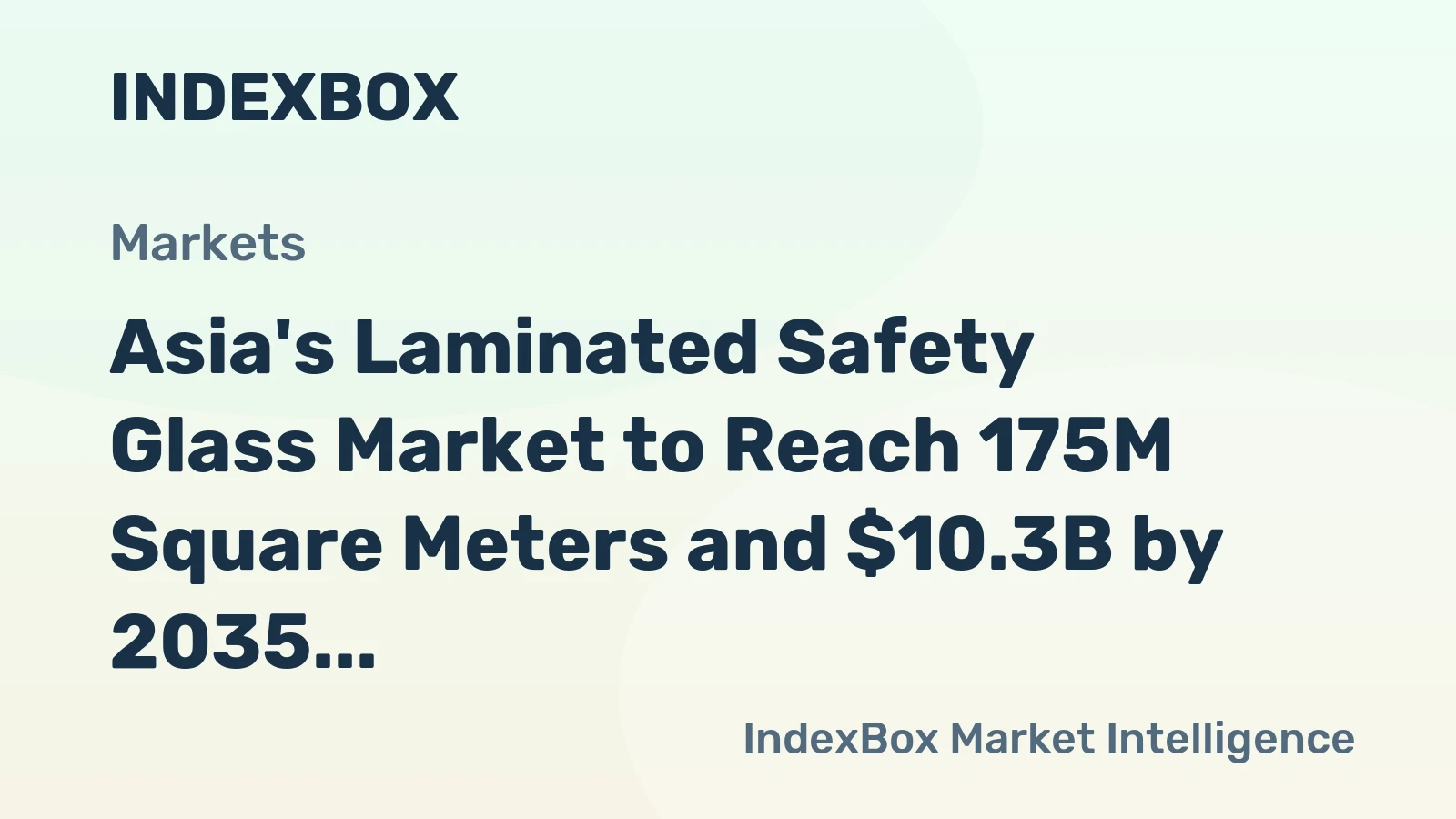 Asia's Laminated Safety Glass Market to Reach 175M Square Meters and $10.3B by 2035