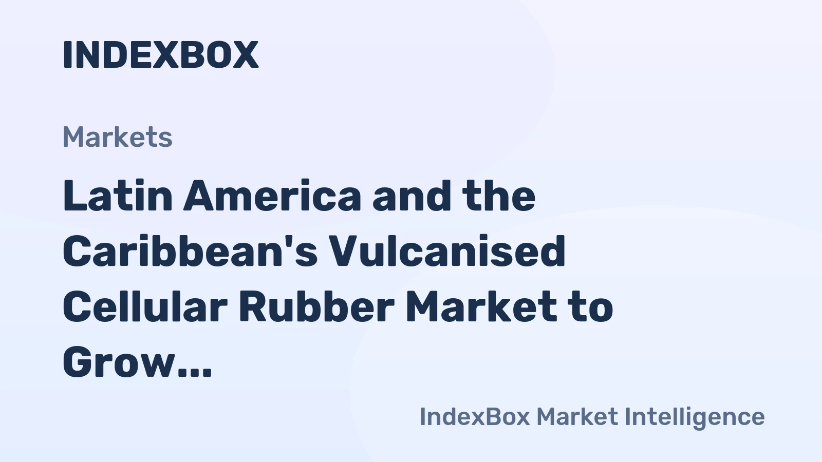Latin America and the Caribbean's Vulcanised Cellular Rubber Market to Grow at +1.2% CAGR, Reaching $740M by 2035