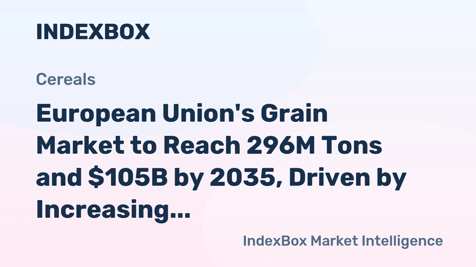 European Union's Grain Market to Reach 296M Tons and $105B by 2035, Driven by Increasing Demand